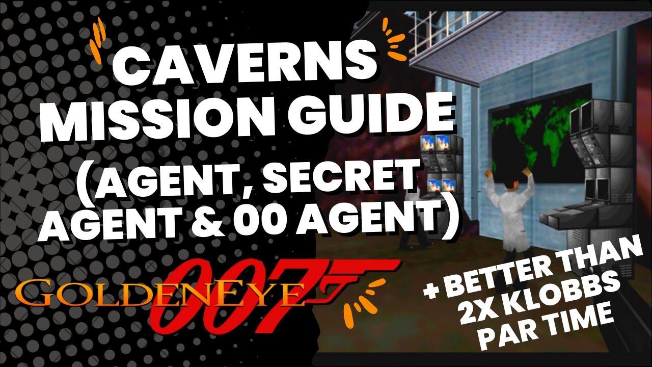 Caverns Mission Guide (Agent, Secret Agent & 00 Agent) - GoldenEye 007 ...