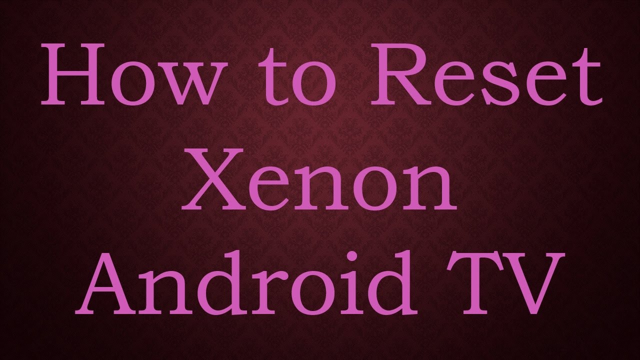 How to Reset Xenon Android TV - YouTube