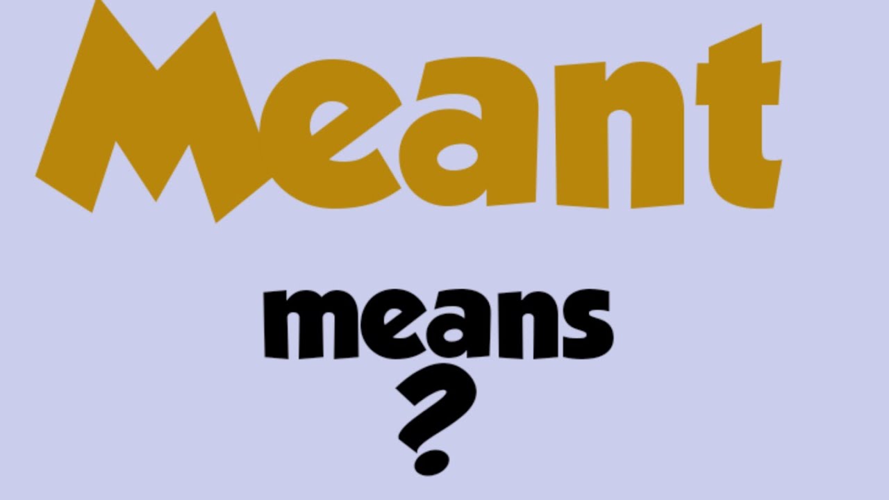 Meant | To Be Meant To V1 | Meaning of Be Meant To | I Mean It | Means ...