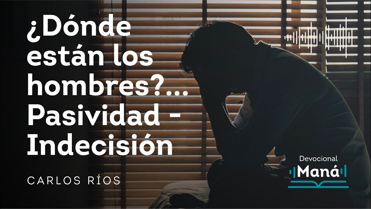 Devocional │ ¿Dónde están los hombres?... Pasividad - Indecisión - YouTube