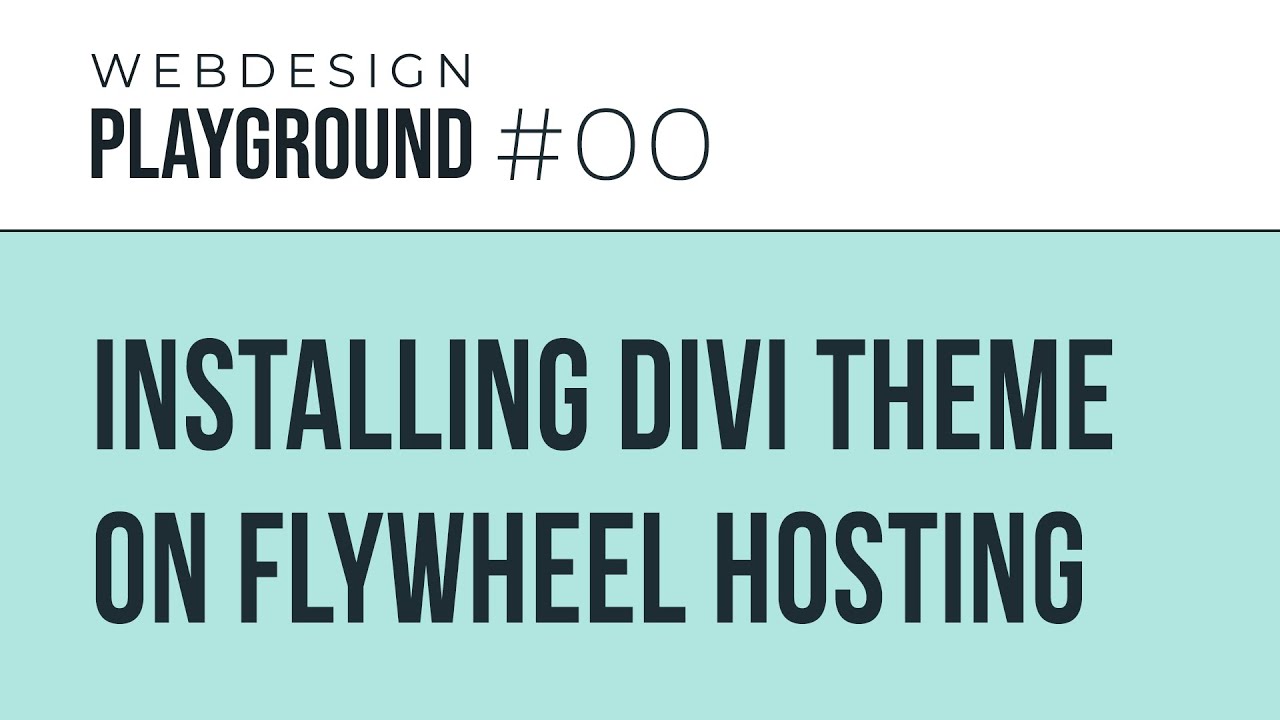 Webdesign Playground #00 - Installing Divi Theme on Flywheel Hosting ...