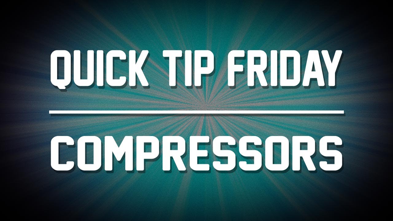 Quick Tip Friday: Compressors! - YouTube