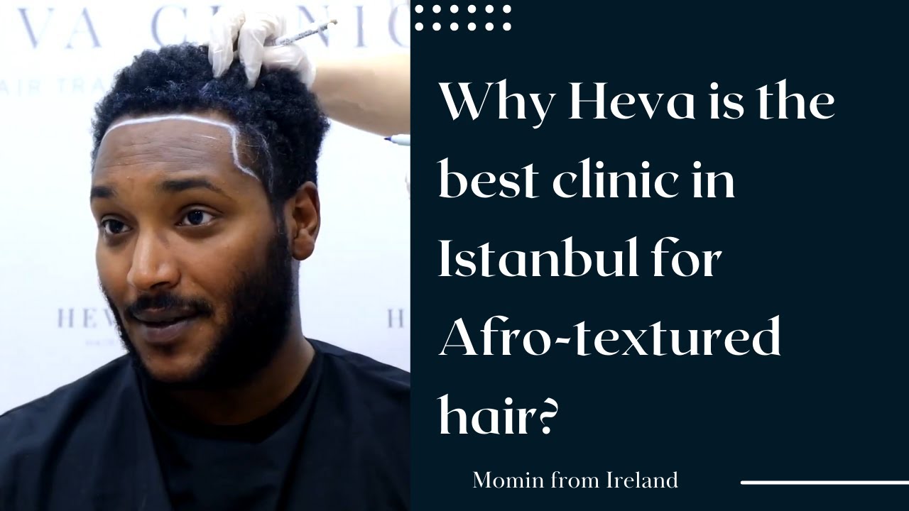 Why Heva Is The Best Clinic in Istanbul for Afro-textured Hair? | Momin ...