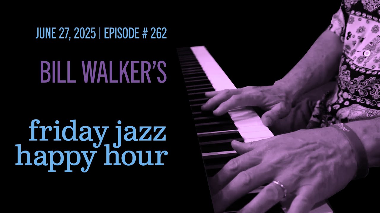 Bill Walker's Friday Jazz Happy Hour # 262 (Jun 27, 52025) - YouTube