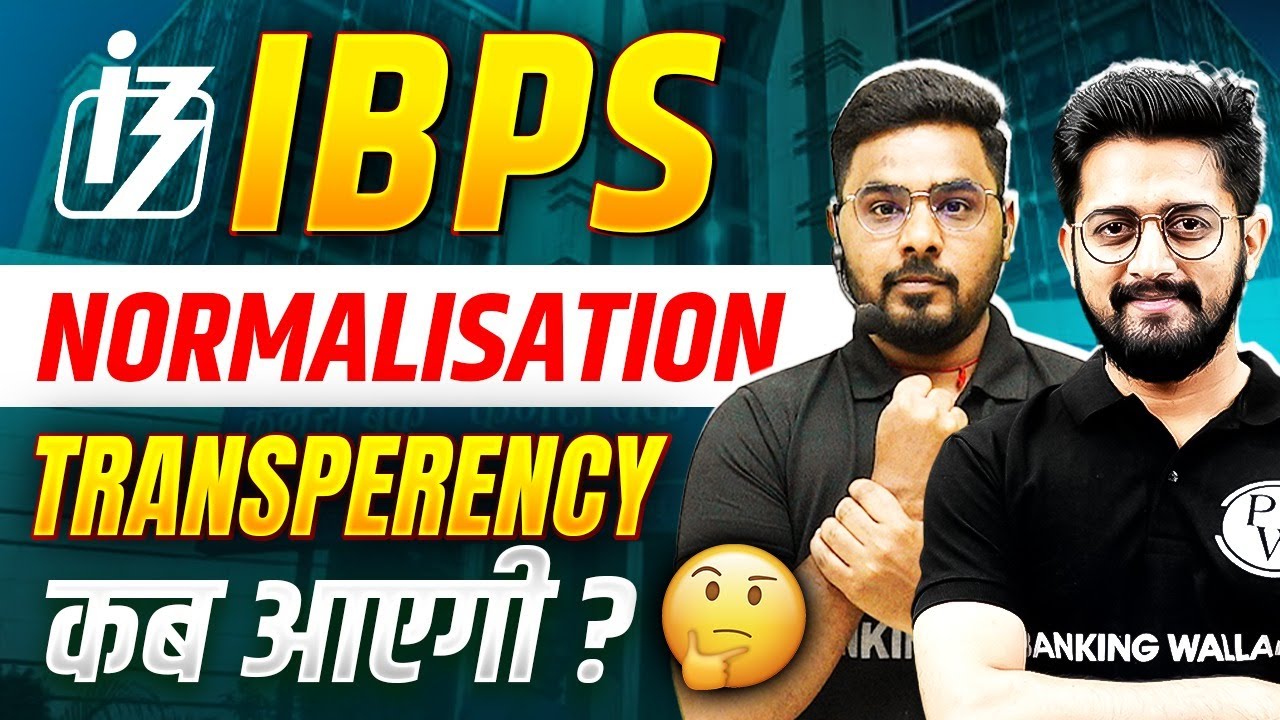 IBPS Normalisation Transperency कब आयेगी? IBPS Normalisation Process Explained | Banking Wallah ...