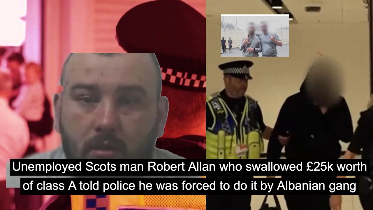 Scots man Robert Allan swallowed £25k worth of class A told police ...