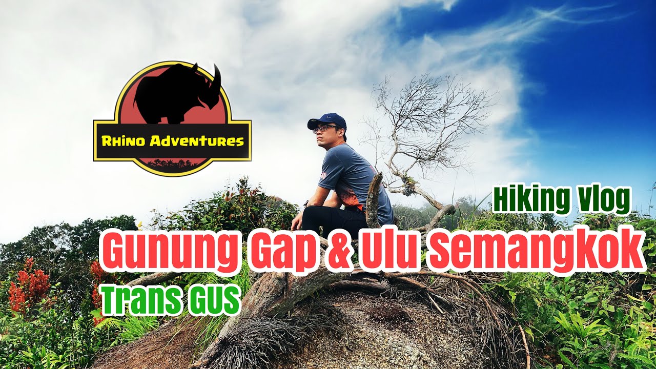[ Hiking vlog ] Gunung Gap & Ulu Semangkok full hiking trail | 福隆港 乌鲁死亡 ...