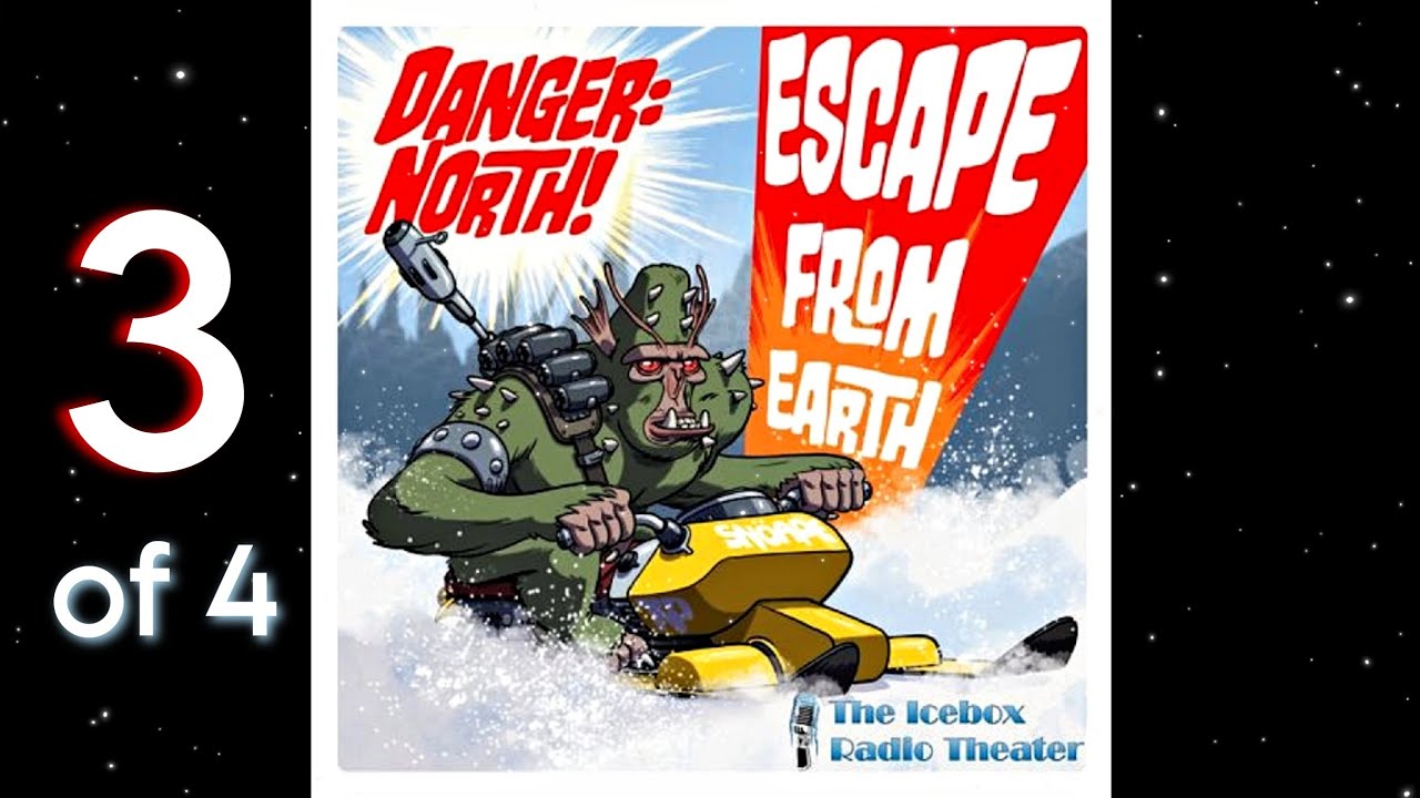 Danger: North! ESCAPE FROM EARTH (3 of 4) - The Icebox Radio Theater ...