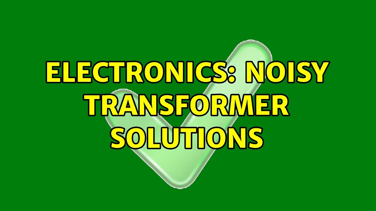Electronics: Noisy Transformer solutions (4 Solutions!!) - YouTube