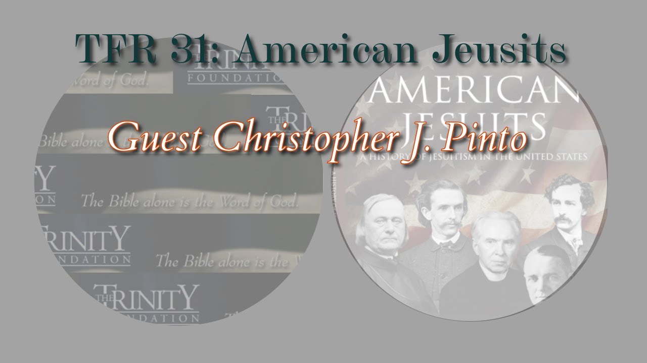 Trinity Foundation Radio 31: American Jesuits with guest Christian J ...