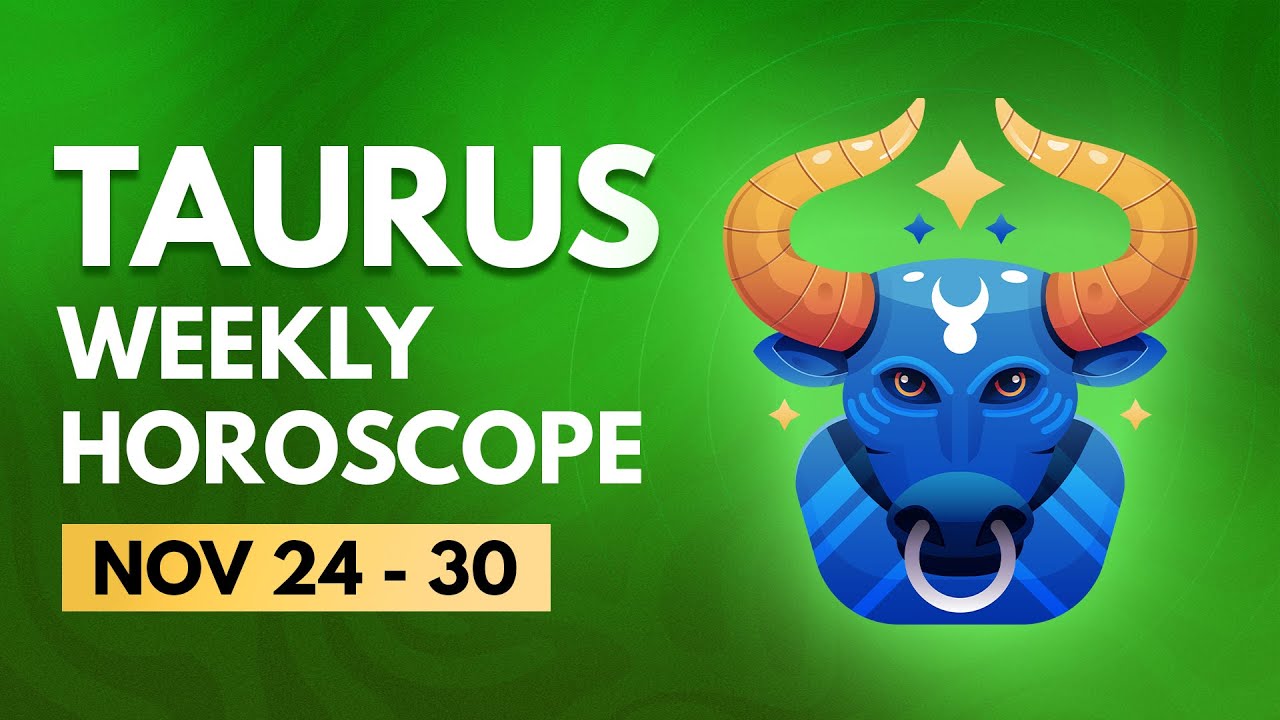 Taurus Weekly Horoscope: November 24 to 30, 2024 - YouTube