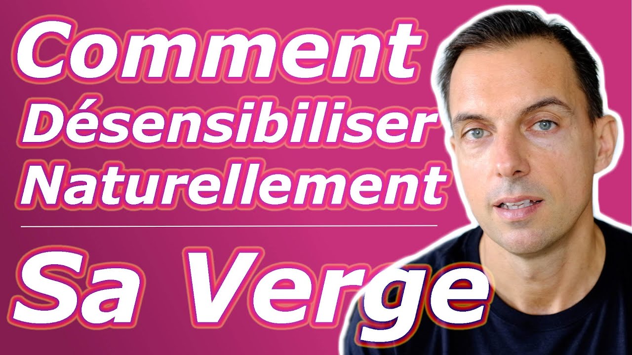 Comment desensibiliser naturellement sa verge - YouTube