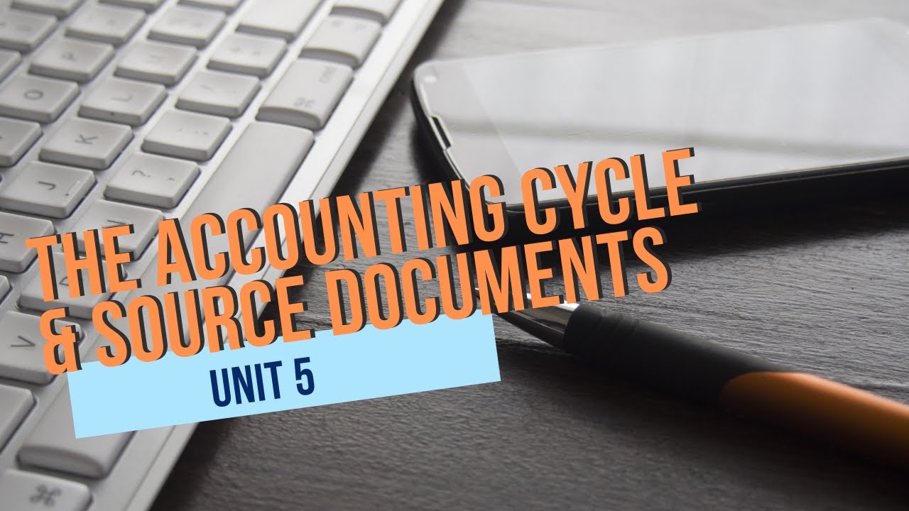 The Accounting Cycle & Source Documents - Unit 5 - YouTube