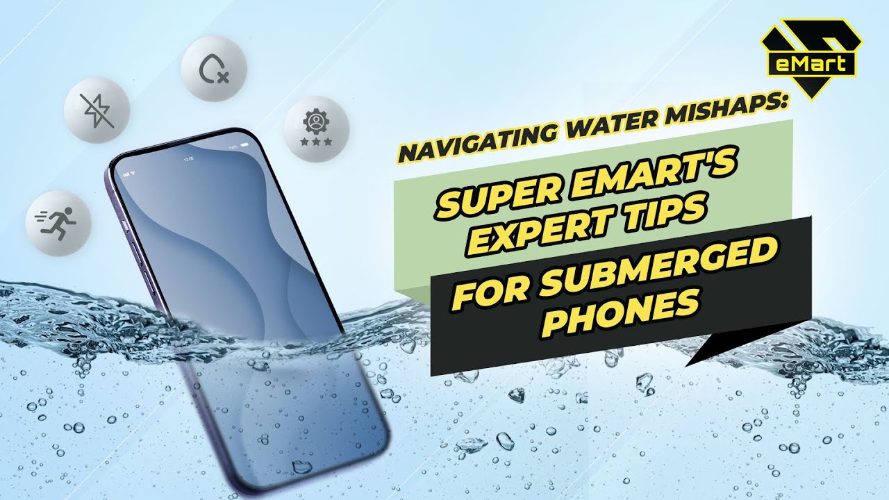 Navigating Water Mishaps: Super eMart's Expert Tips for Submerged ...