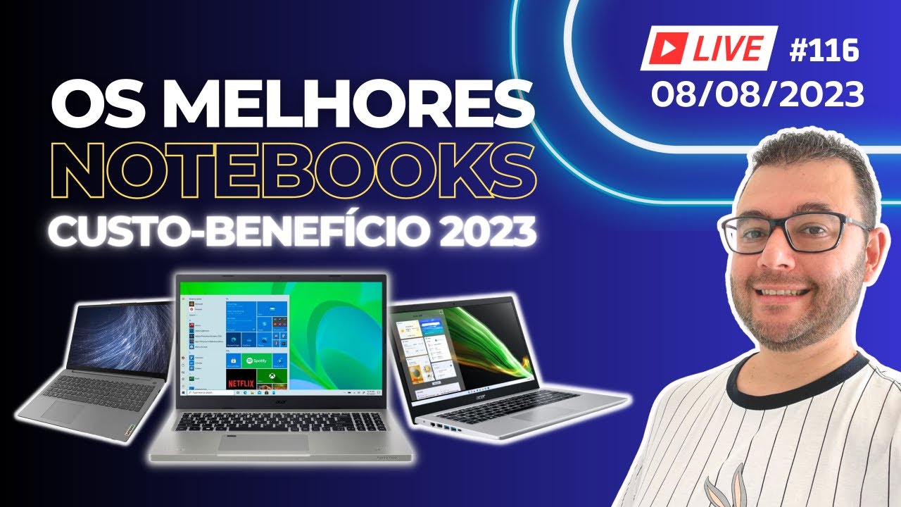 Os melhores notebooks 2023 – Notebook custo-benefício 08/08/2023 - Live #116 - YouTube