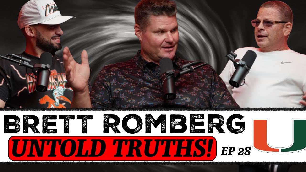 EP 28: Brett Romberg's UNTOLD TRUTHS! Former Miami Hurricane on the ...