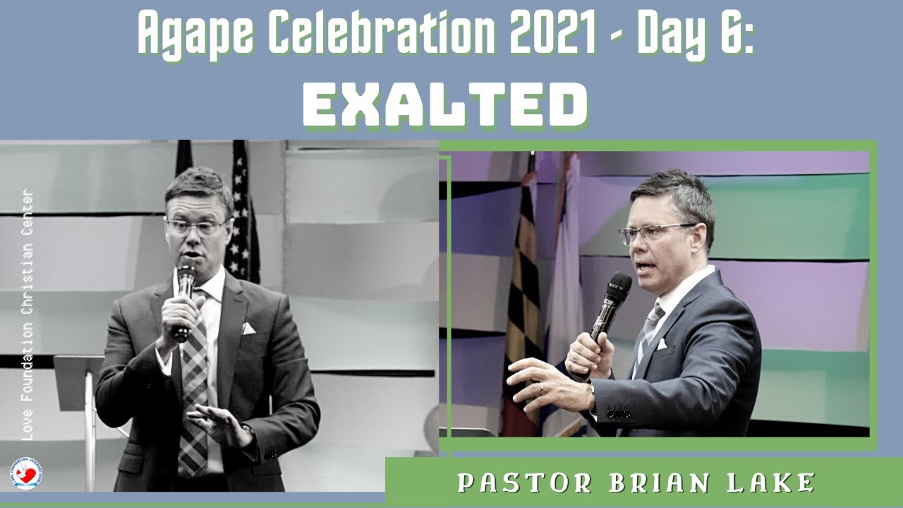 Agape Celebration 2021: Exalted | | Pastor Bryan Lake | Day 6 - YouTube