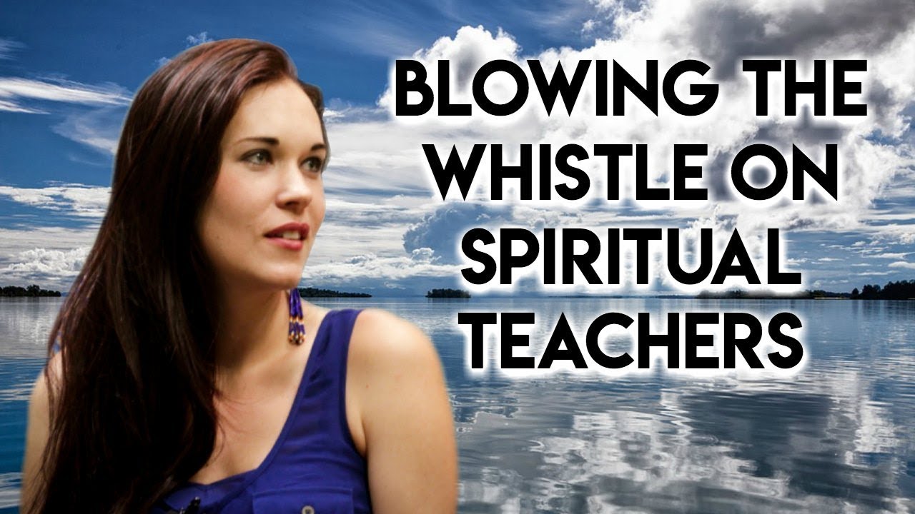 Blowing the Whistle on Spiritual Teachers, Gurus and Self Help Experts ...