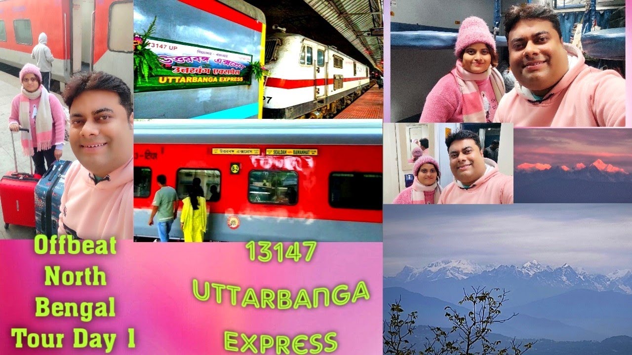 Offbeat North Bengal Tour | 13147 Uttarbanga Express | Sealdah To Njp ...