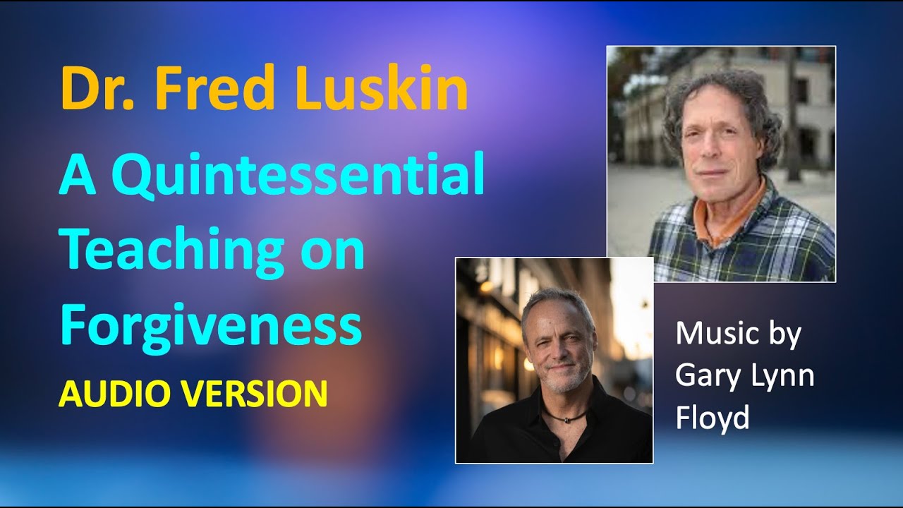 A Quintessential Teaching on Forgiveness: Dr. Fred Luskin - YouTube