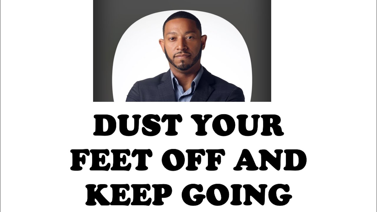 DUST YOUR FEET OFF AND KEEP GOING - YouTube