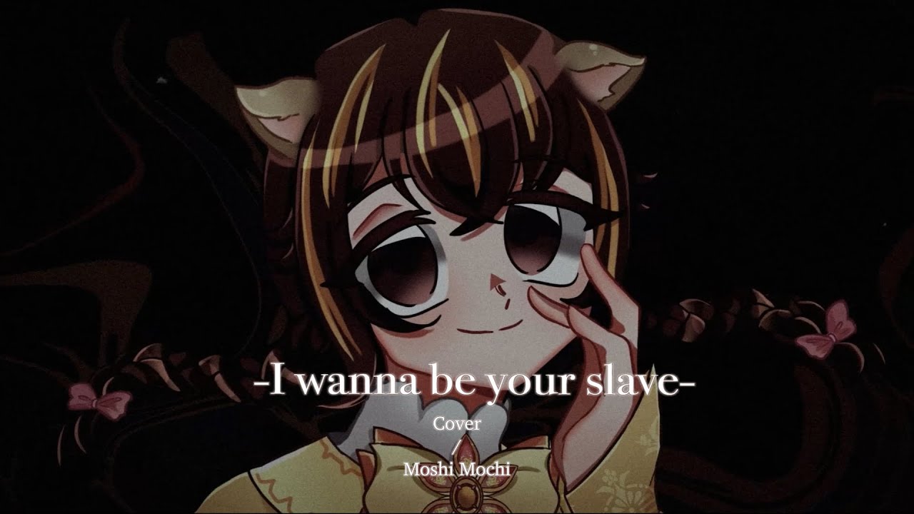 I wanna be your slave / MoshiMochi🐹慕絲麻糬 / 【Cover】 - YouTube