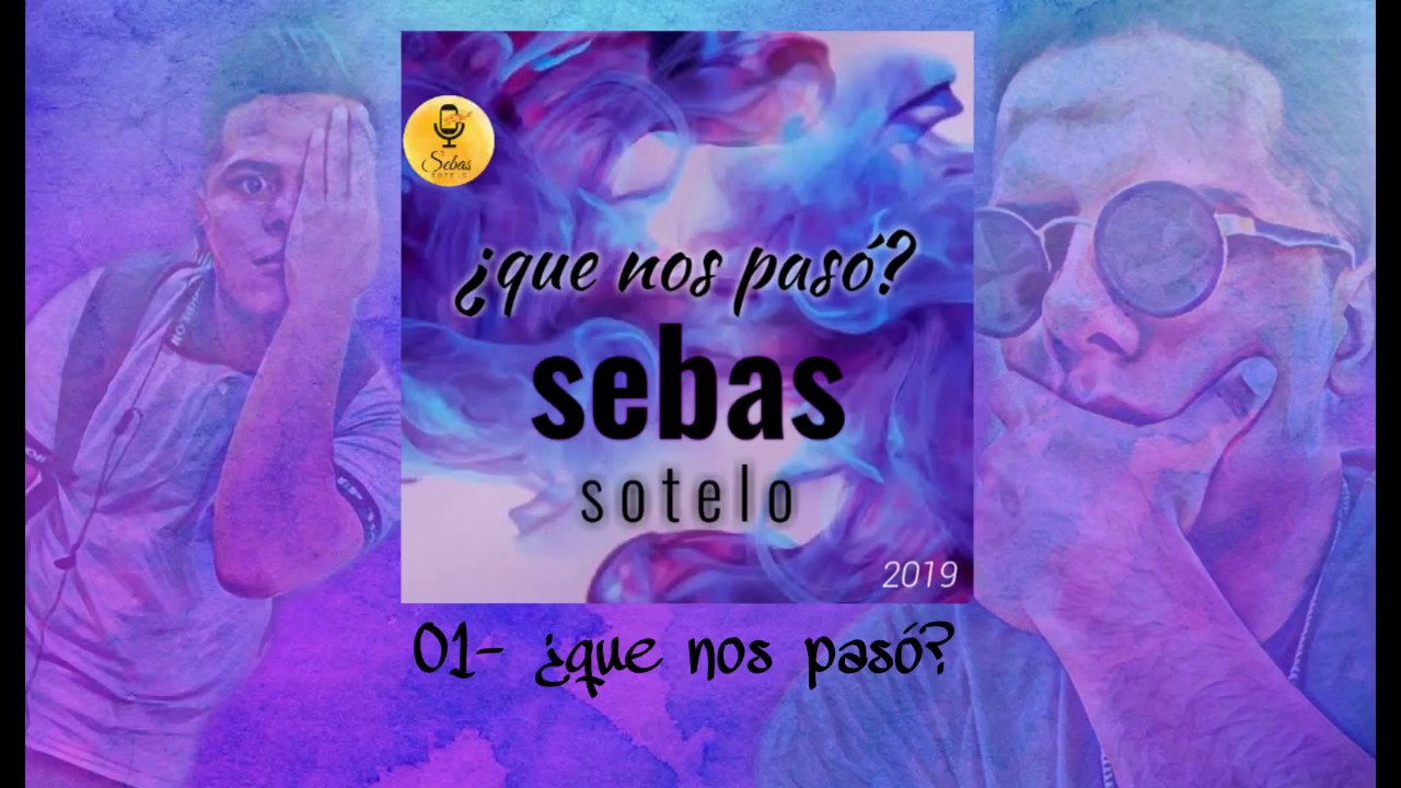 01 ¿que Nos Paso Sebas Sotelo Youtube