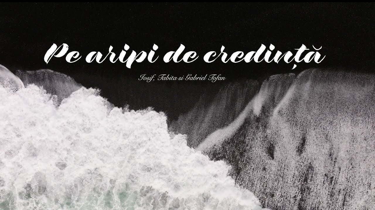 Pe aripi de credință - Iosif, Tabita și Gabriel Tofan - YouTube