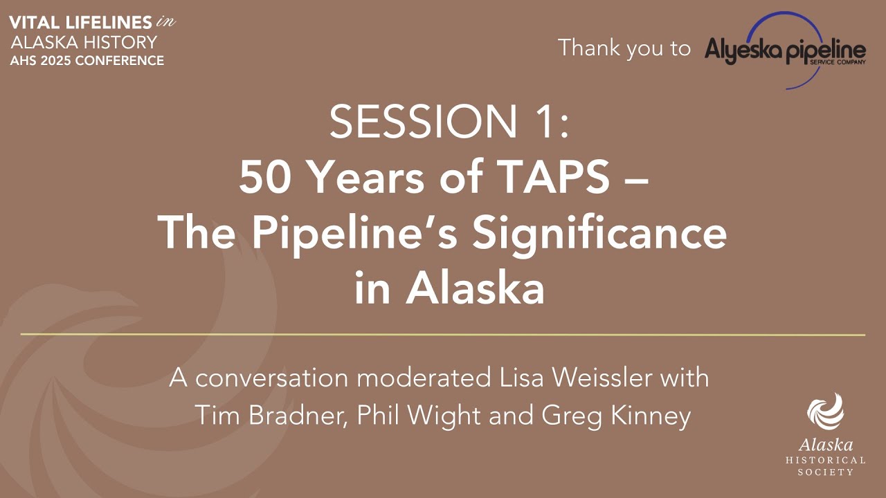 Session 1 50 Years of TAPS - The Pipeline's Significance in Alaska ...