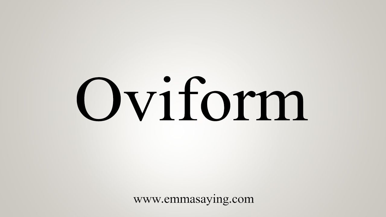 How To Say Oviform - YouTube