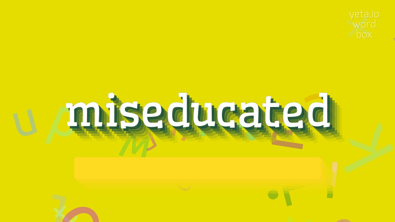 How to say "miseducated"! (High Quality Voices) - YouTube