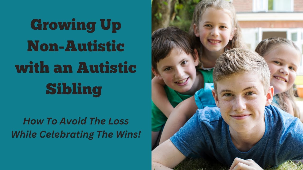 Growing Up Non-Autistic with an Autistic Sibling - How To Avoid The ...