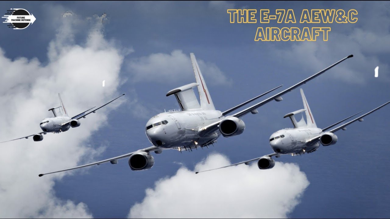 Unmatched Vigilance: The E-7A AEW&C Aircraft Redefining Airborne Early ...