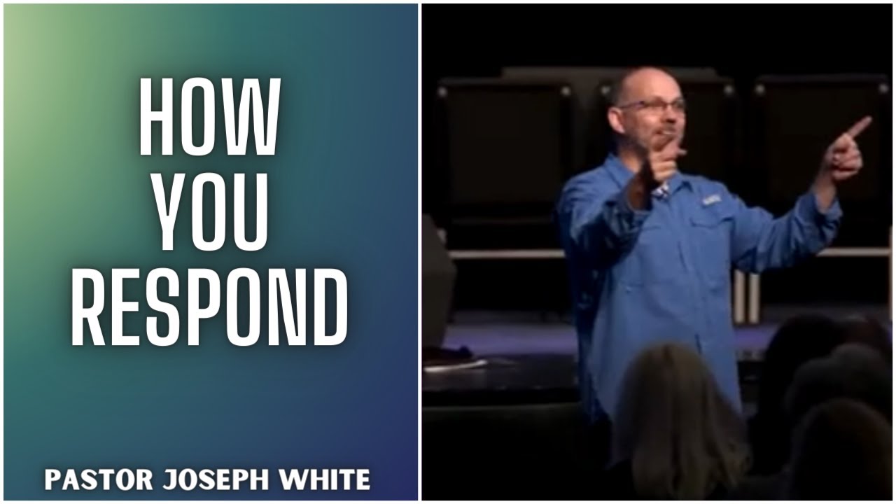 How you Respond | Pastor Joseph White - YouTube