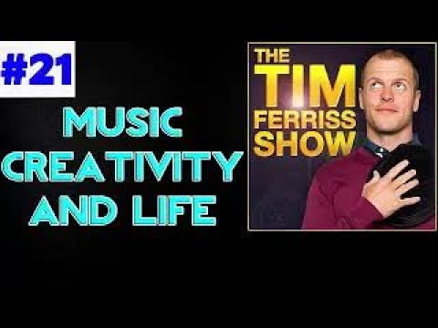 Tim Ferriss #21 MUSIC, CREATIVITY AND LIFE The Tim Ferriss Show - YouTube