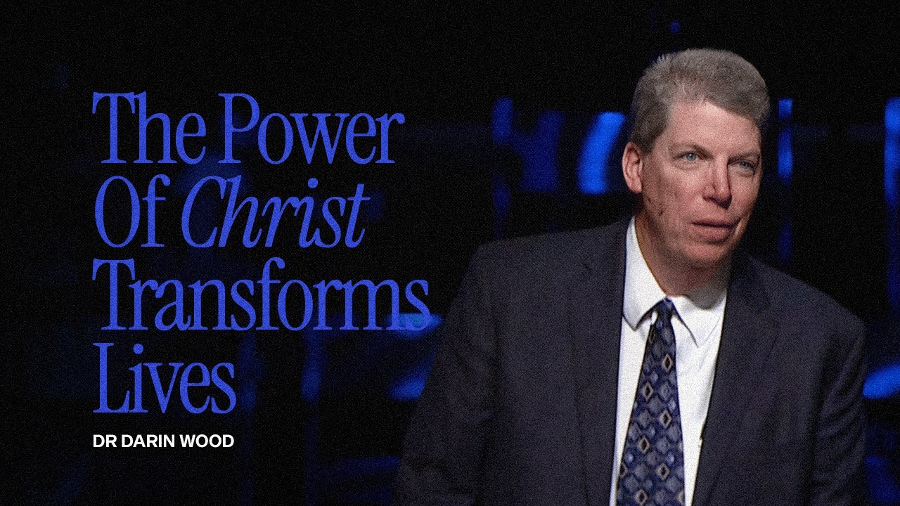 March 30, 2025 | Dr. Darin Wood | The Power of Christ Transforms Lives ...