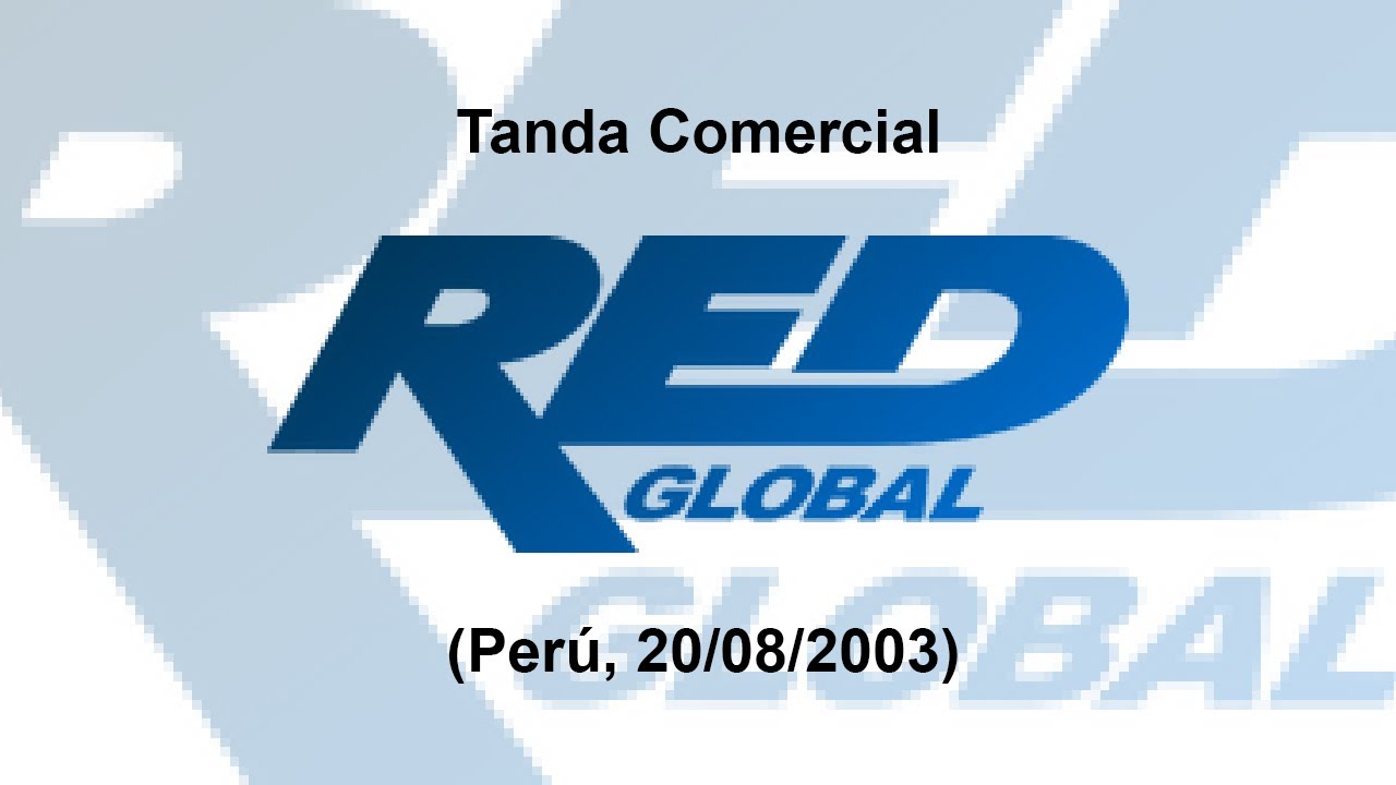 Tanda Comercial Red Global (Perú, 20/08/2003) - YouTube