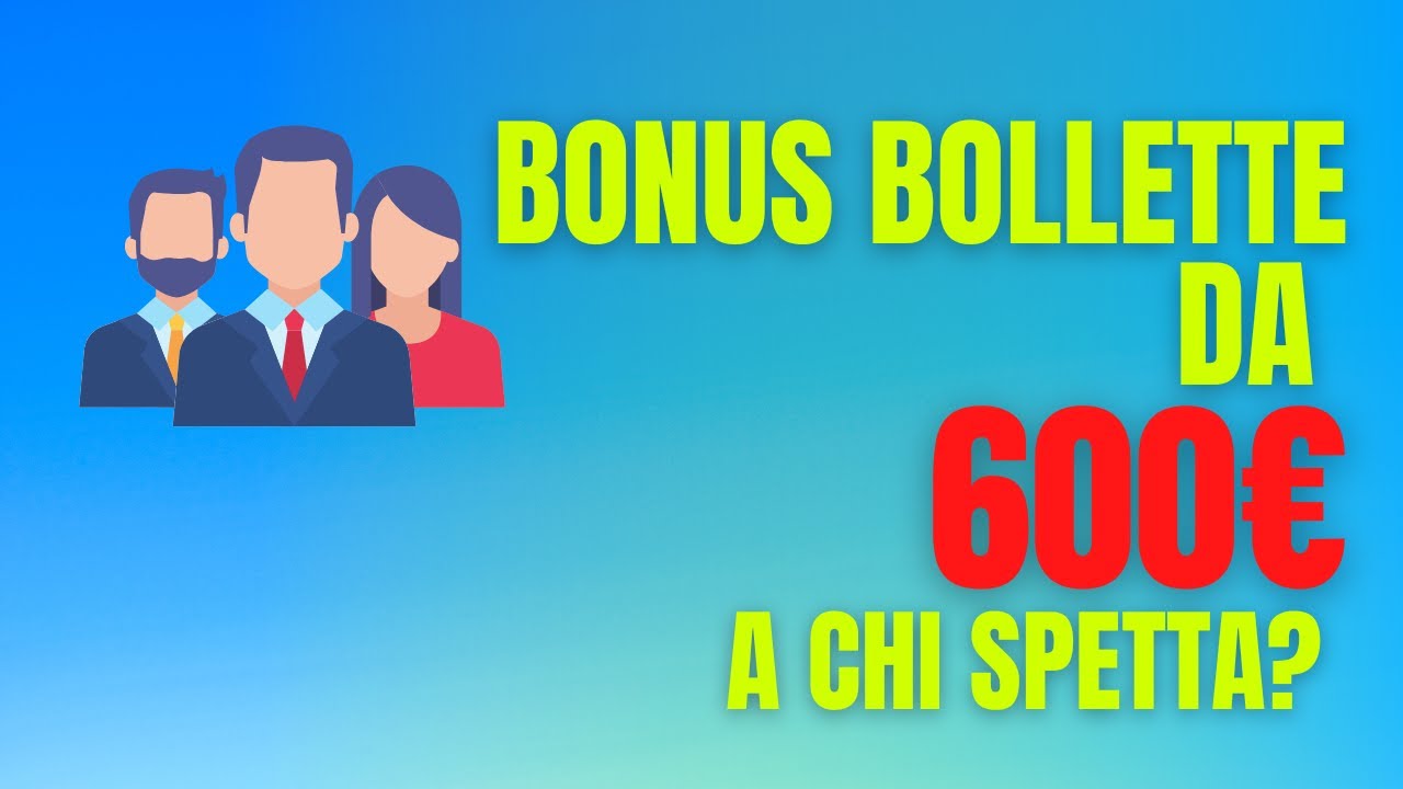 BONUS BOLLETTE 600 EURO COME RICEVERLO E A CHI SPETTA YouTube bonus-bollette-600-euro-come-riceverlo-e-a-chi-spetta-youtube