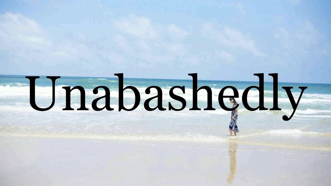 How To Pronounce Unabashedly🌈🌈🌈🌈🌈🌈Pronunciation Of Unabashedly - YouTube