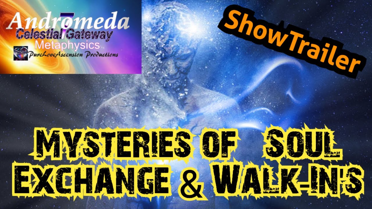 Mysteries of Soul Exchange & Walk-In's (SHOW TRAILER) - YouTube