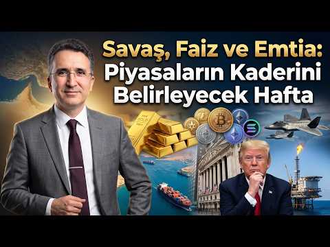 Savaş, Faiz ve Emtia: Piyasaların Kaderini Belirleyecek Hafta