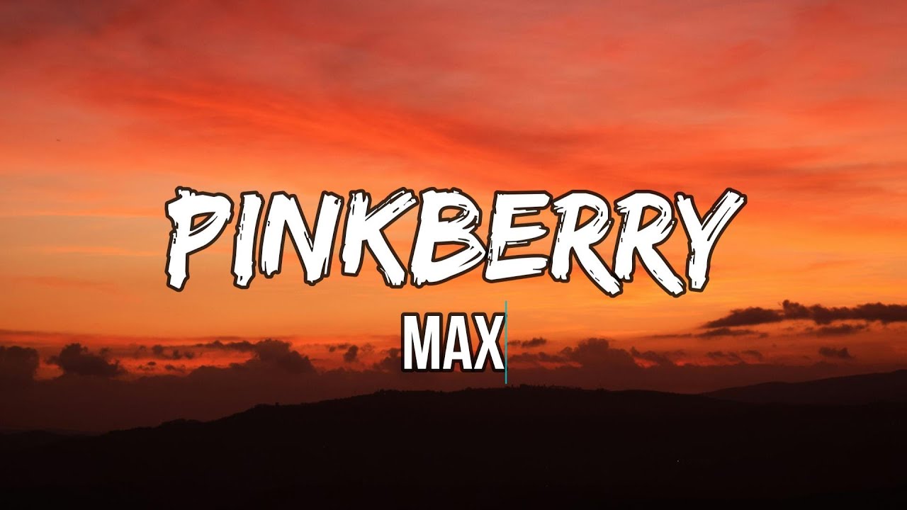 MAX - PINKBERRY (Lyrics) | I freed up my night, If you're doing nothing ...