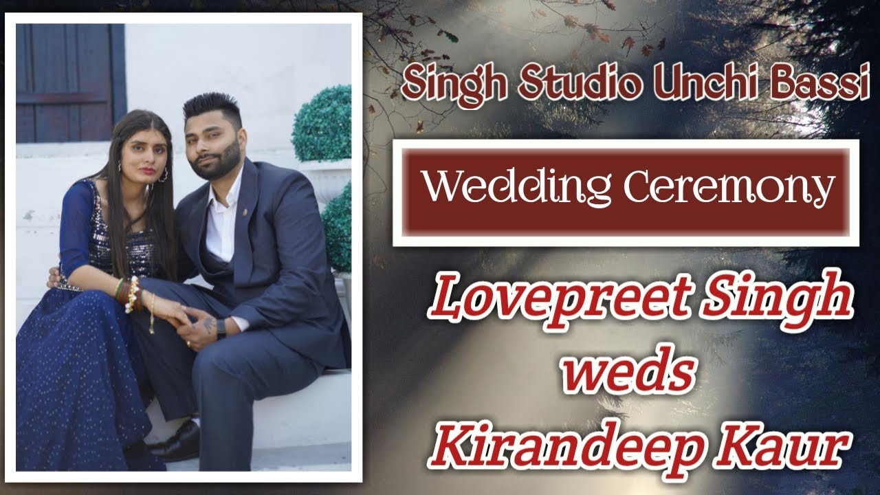 Wedding Ceremony // Lovepreet Singh weds Kirandeep Kaur // Singh Studio Unchi Bassi 9463115640 ...