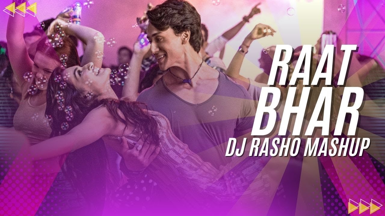 RAAT BHAR DJ RASHO (MASHUP) | Tiger Shroff | Arijit Singh, Shreya ...