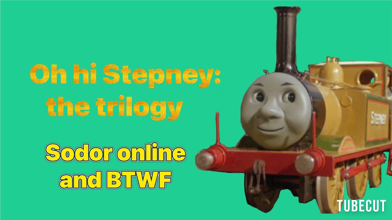 Oh hi stepney the trilogy: sodor online and BTWF classic remake. - YouTube