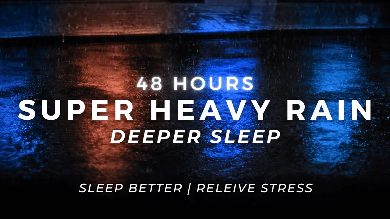 Super Heavy Rainstorm - Stop Insomnia FAST and Sleep Deep | 48 hours ...