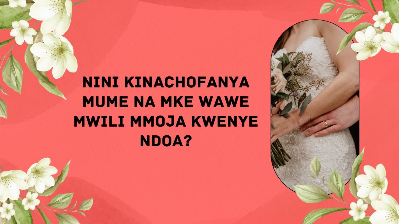 NINI KINACHOFANYA MUME NA MKE WAWE MWILI MMOJA KWENYE NDOA? #reality # ...