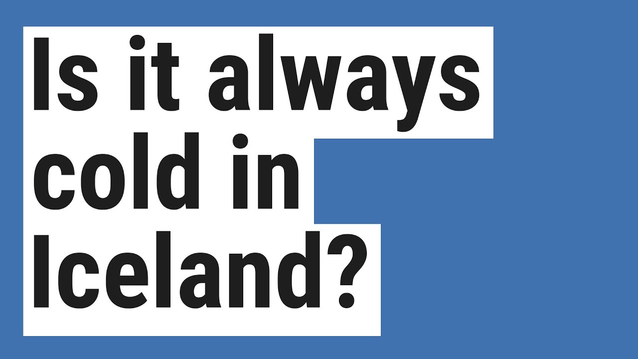 Is it always cold in Iceland? - YouTube