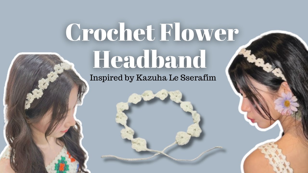 Recreating Lesserafim Kazuha's Crochet Flower Headband - YouTube