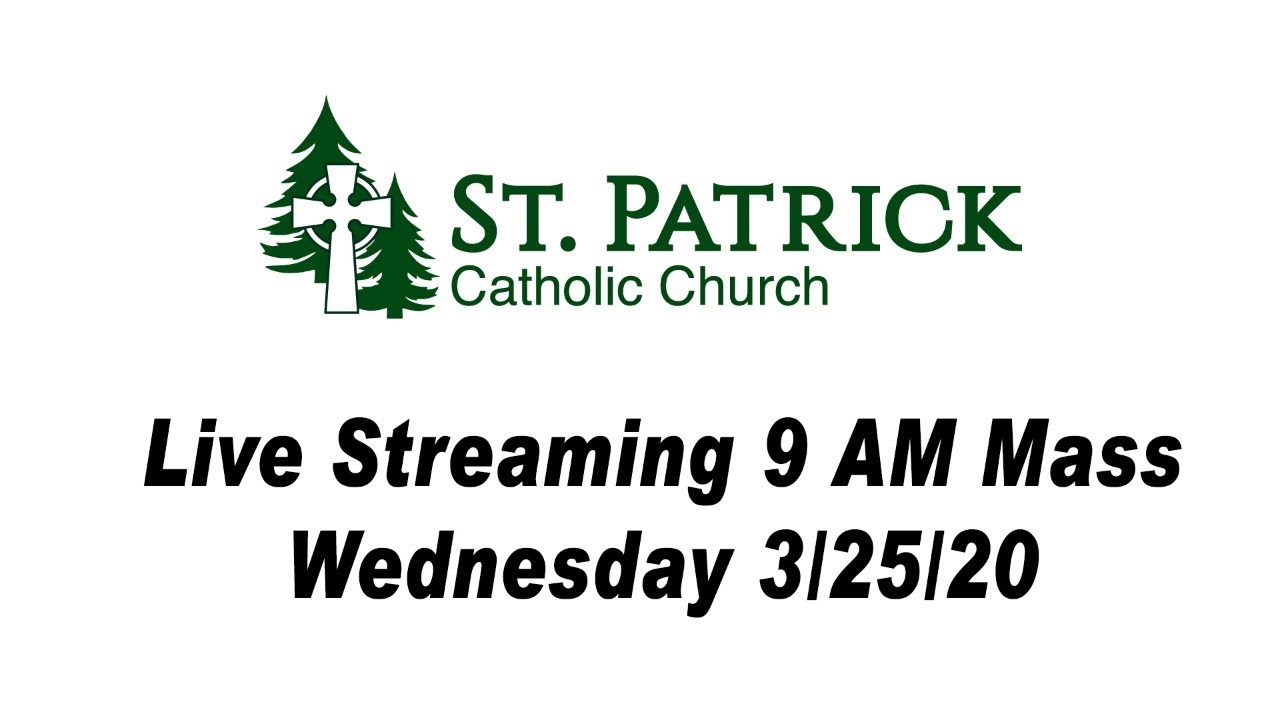 St Patrick's Live Streaming Mass on 3/25/20 at 9 AM - YouTube